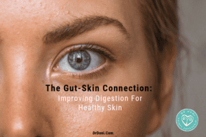 The Gut-Skin Connection: Improving Digestion for Healthy Skin