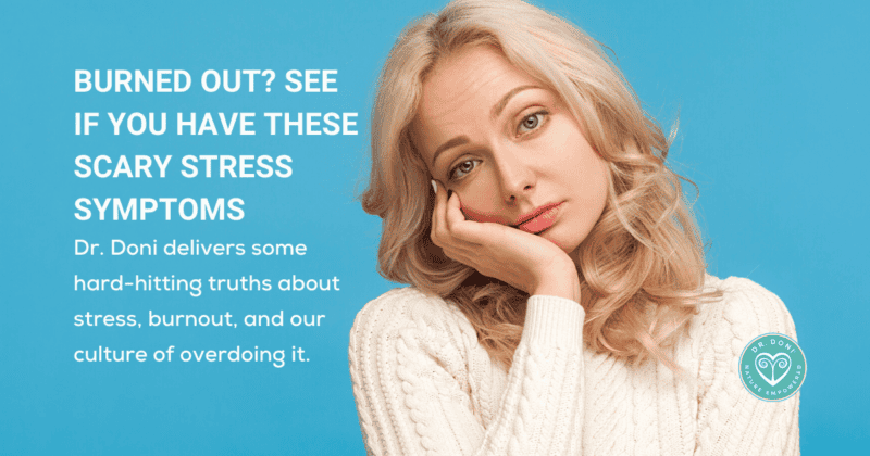 Burned Out? See If You Have These Scary Stress Symptoms - Doctor Doni